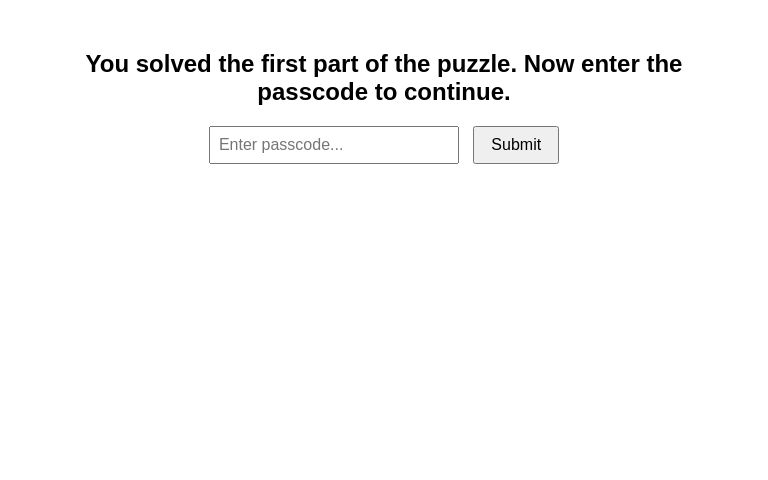You solved the first part of the puzzle. Now enter the passcode to continue. ― Perchance Generator