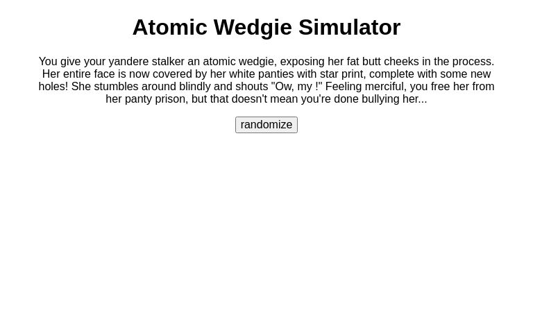 Atomic Wedgie Simulator ― Perchance Generator