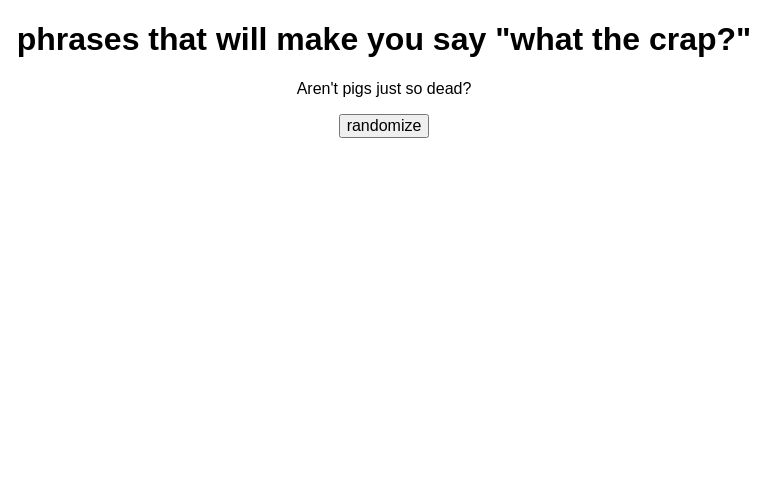 phrases that will make you say "what the fuck?" ― Perchance Generator