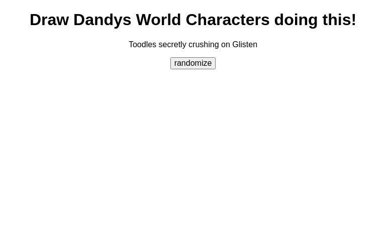 Draw Dandys World Characters doing this! ― Perchance Generator
