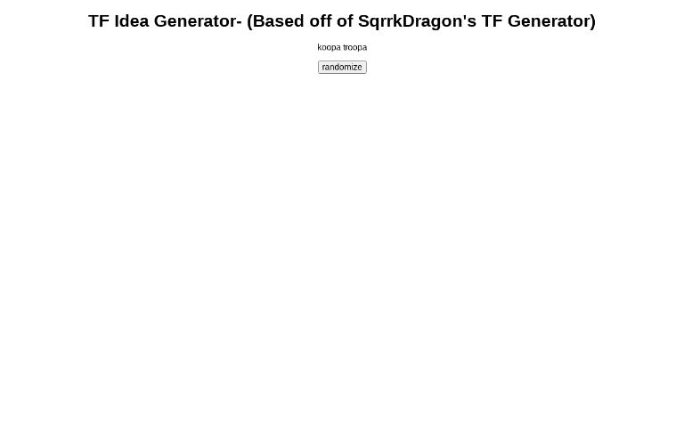 TF Idea Generator- (Based off of SqrrkDragon's TF Generator)