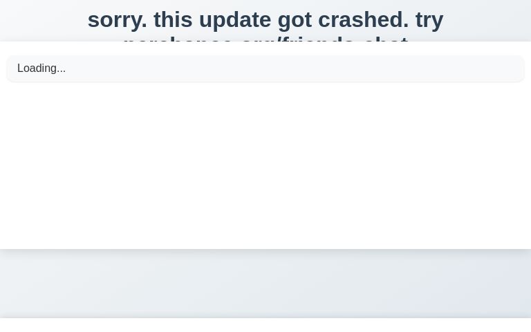 sorry. this update got crashed. try perchance.org/friends-chat