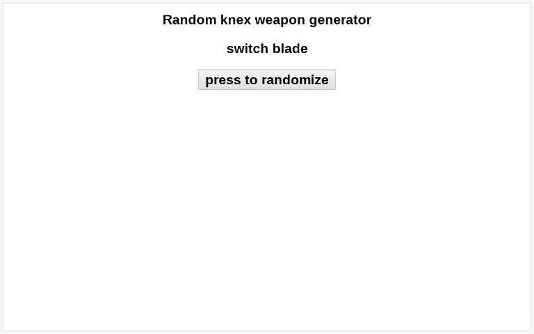 Random knex weapon generator sythe press to randomize