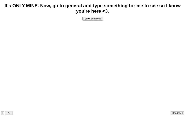 It's ONLY MINE. Now, go to general and type something for me to see so ...