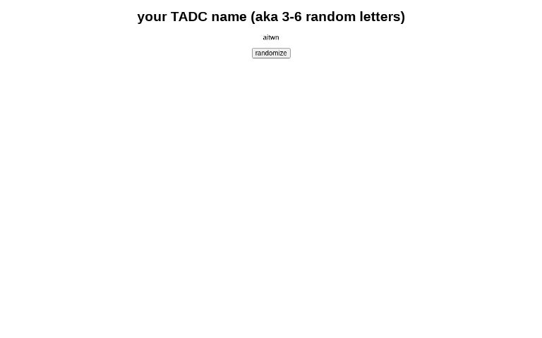 your TADC name (aka 3-6 random letters) ― Perchance Generator