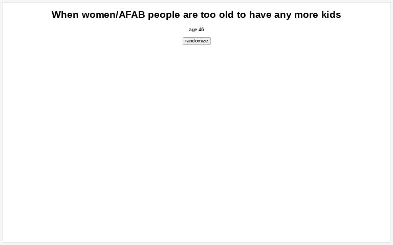 When women/AFAB people are too old to have any more kids ― Perchance ...