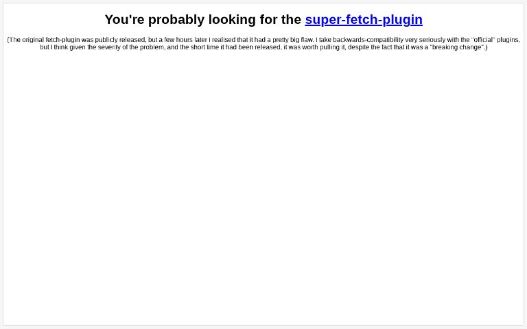 You're probably looking for the super-fetch-plugin