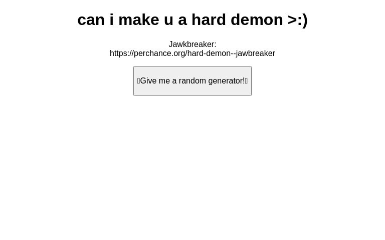 can i make u a hard demon >:) ― Perchance Generator