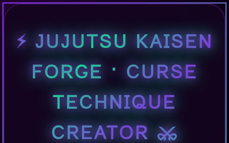 ⚡ JUJUTSU KAISEN FORGE · CURSE TECHNIQUE CREATOR ⚔️ ― Perchance Generator