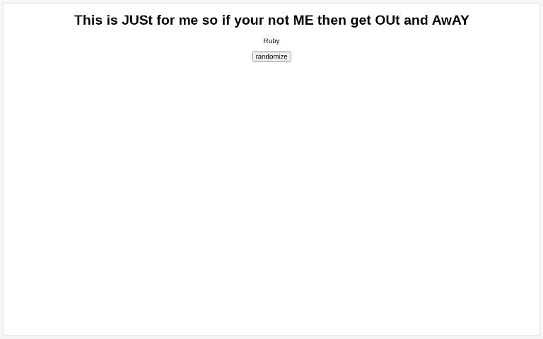 This is JUSt for me so if your not ME then get OUt and AwAY ― Perchance ...