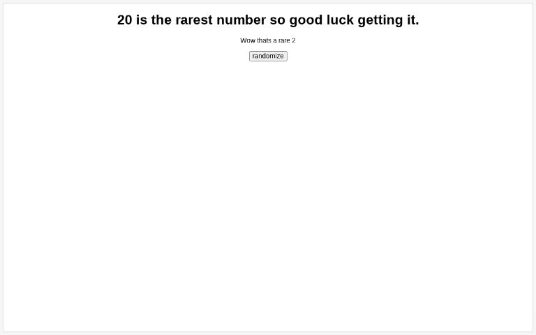 20 is the rarest number so good luck getting it. ― Perchance Generator