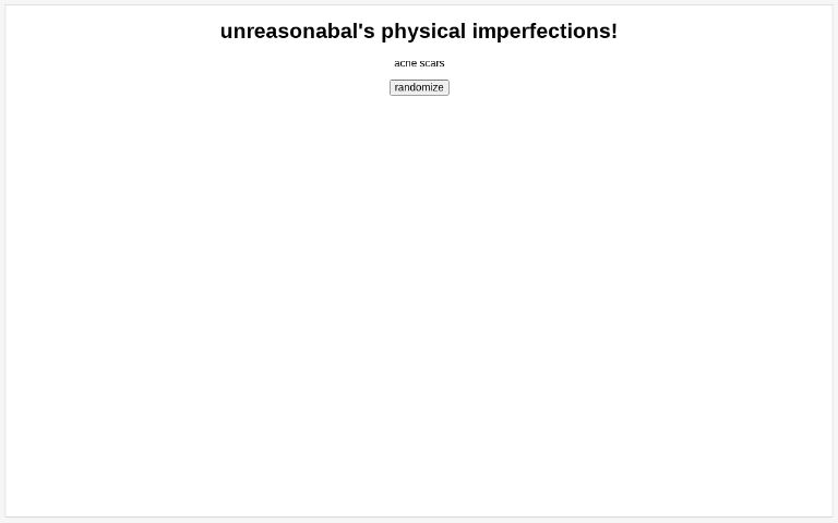 unreasonabal's physical imperfections! ― Perchance Generator