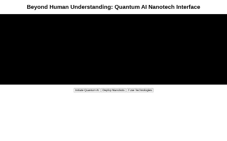 Beyond Human Understanding: Quantum AI Nanotech Interface ― Perchance Generator