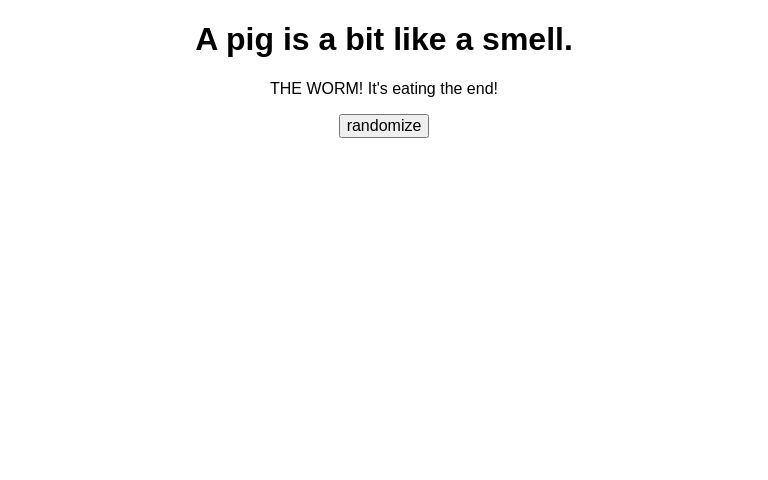 A pig is a bit like a smell. ― Perchance Generator