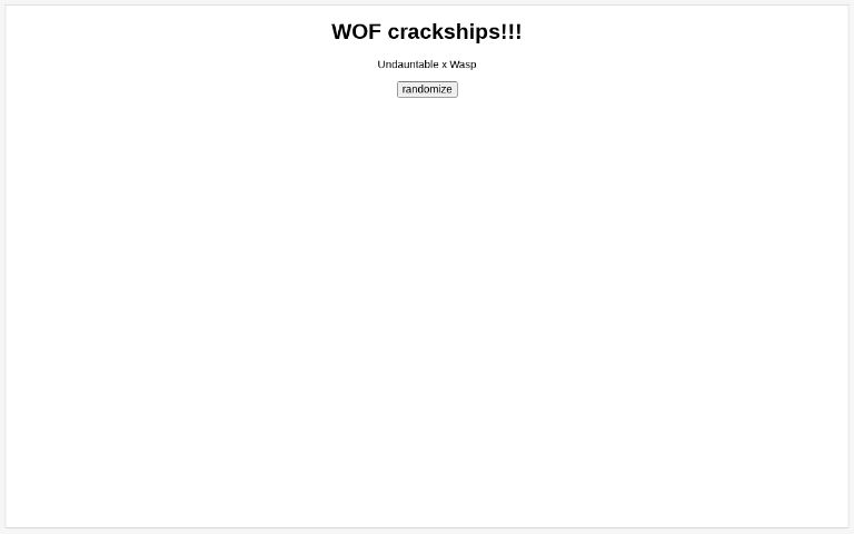 WOF crackships!!! ― Perchance Generator