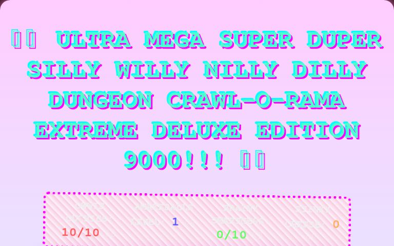 🤪🤪 ULTRA MEGA SUPER DUPER SILLY WILLY NILLY DILLY DUNGEON CRAWL-O-RAMA ...