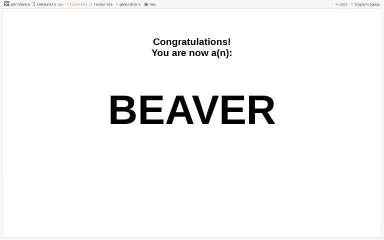 Congratulations!You are now a(n): ― Perchance Generator
