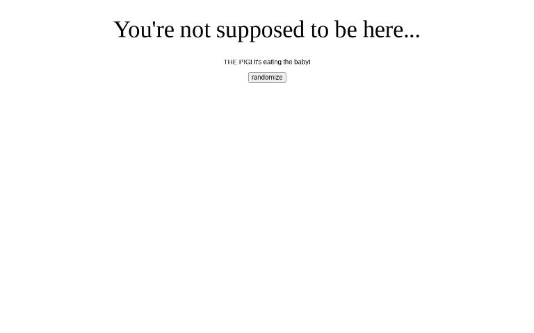 You're not supposed to be here... ― Perchance Generator