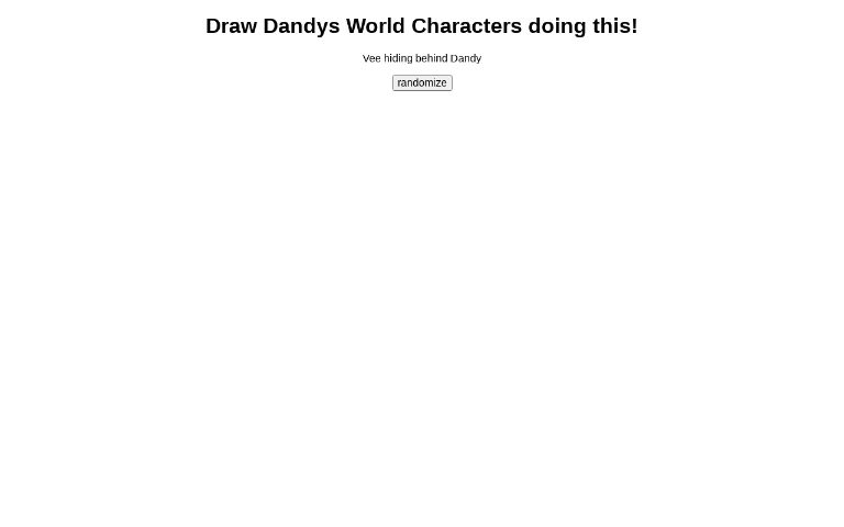 Draw Dandys World Characters doing this! ― Perchance Generator